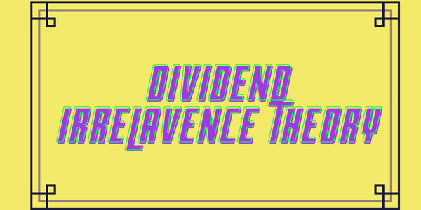 Dividend Irrelevance Theory - Overview and Relationship with ...