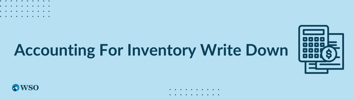 Inventory Write Down - Reduce Inventory’s Value on the Balance Sheet ...