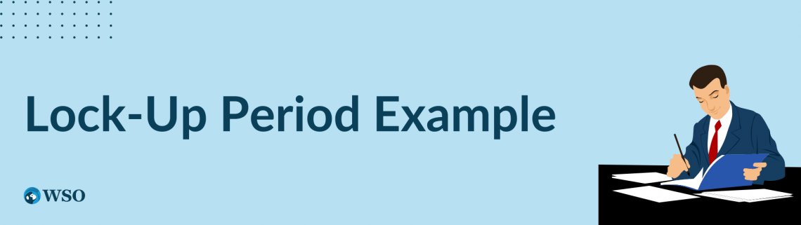 Lock-up Period - Definition, Duration, and Purpose | Wall Street Oasis