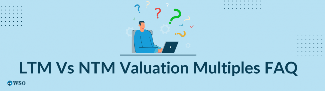 Valuation Multiples - Using LTM vs NTM Multiples in Valuation | Wall Street Oasis