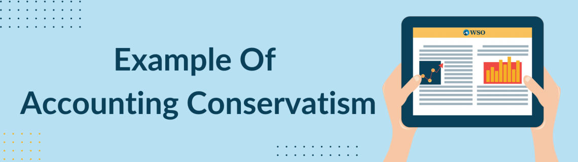 Accounting Conservatism - Overview, How It Works, Examples | Wall ...