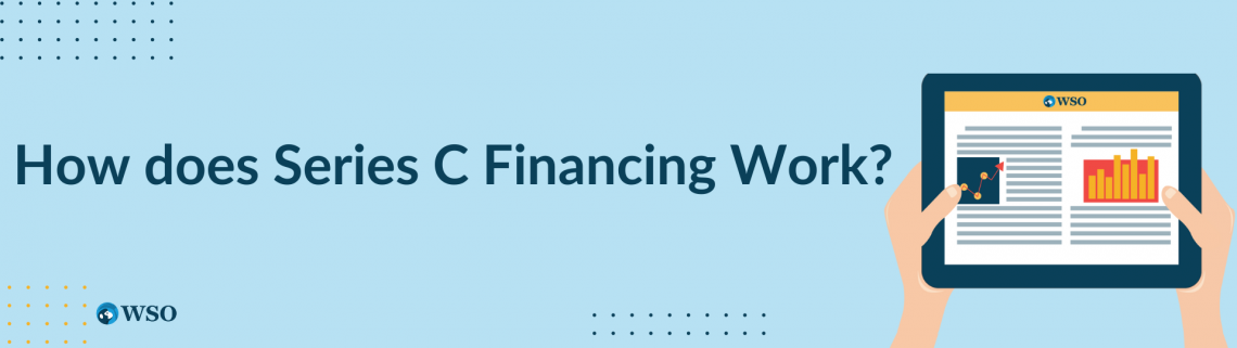 Series C Financing - Overview, How It Works, Key Players | Wall Street ...