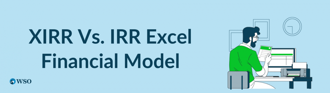 Xirr Vs Irr Why You Must Use Xirr In Excel Financial Modeling Wall
