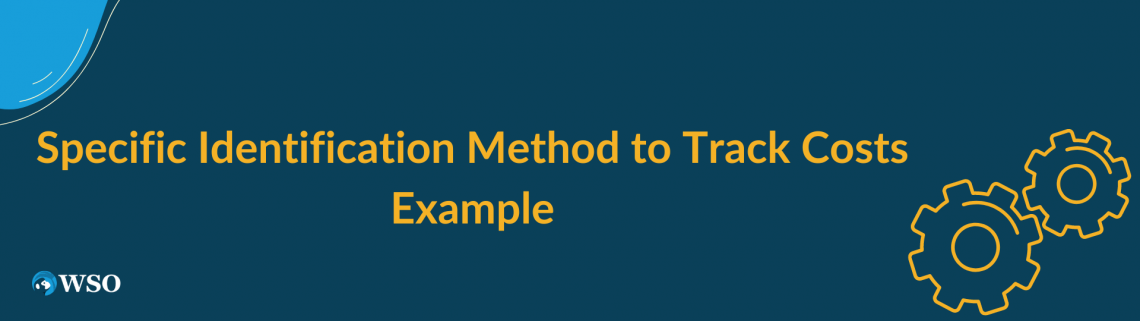 Specific Identification Method - Definition, How It Works, Pros and Cons | Wall Street Oasis
